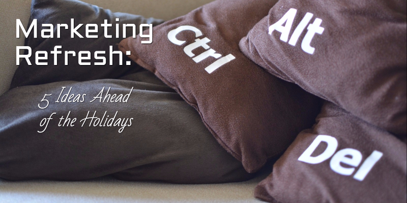 A Marketing Refresh Before the Holidays Hit? You Still Have Time ...